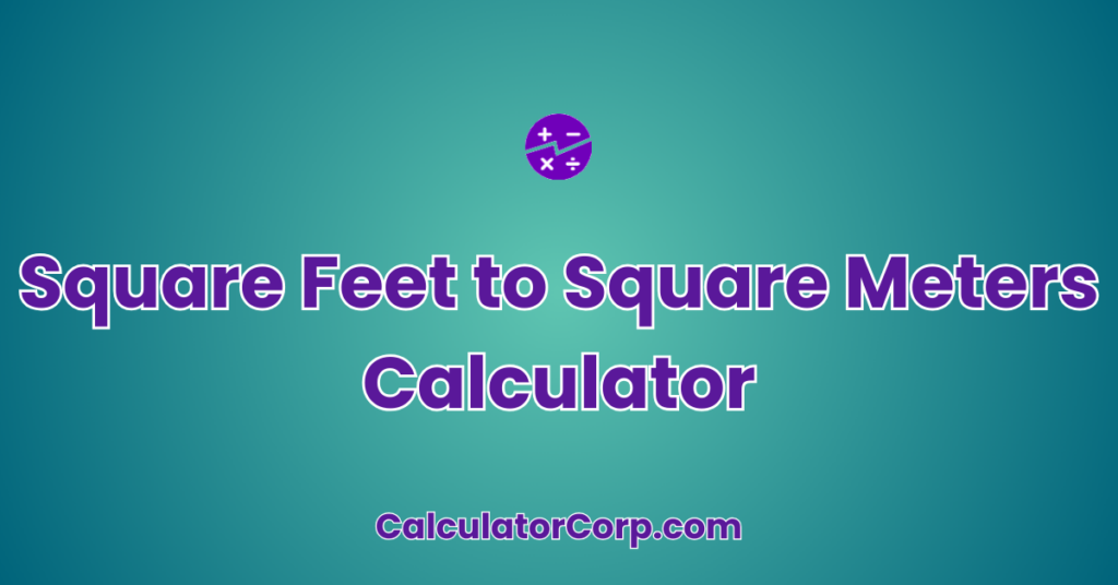 Square Feet To Square Meters Calculator