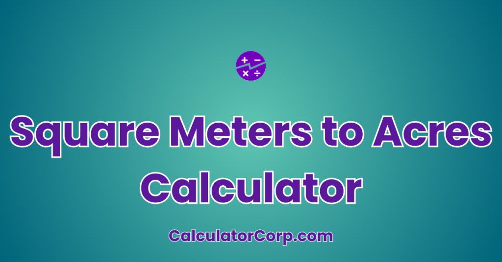 Square Meters To Acres Calculator