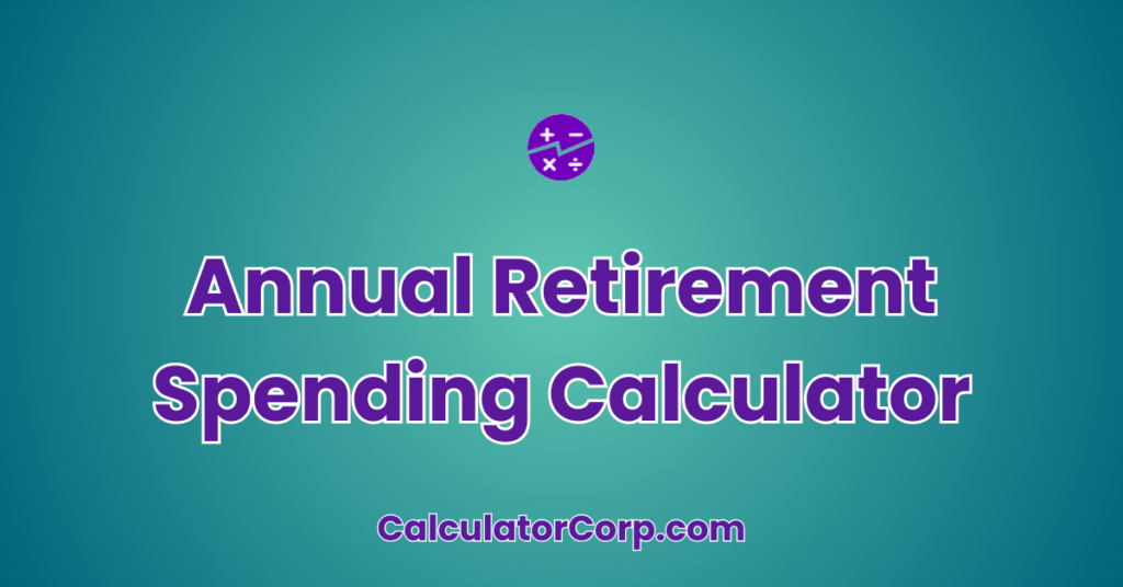 Annual Retirement Spending Calculator | Calculate Yearly Retirement Budget