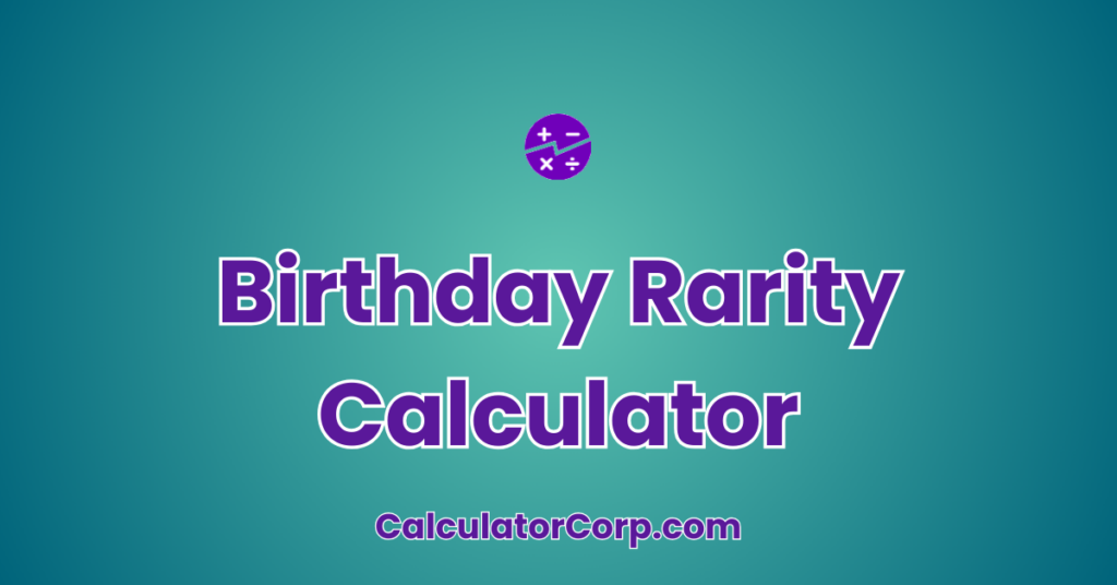 Birthday Rarity Calculator | How Rare Is Your Birthday?
