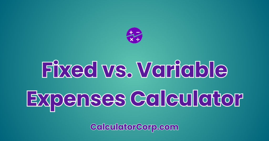 Fixed Vs. Variable Expenses Calculator