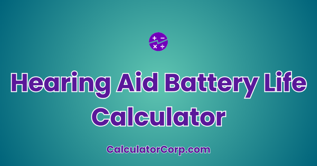 Hearing Aid Battery Life Calculator