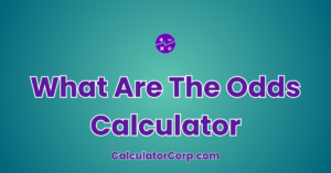 What Are The Odds Calculator | Check The Chances Of Anything!