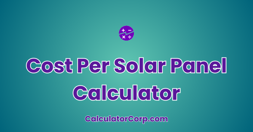 Cost Per Solar Panel Calculator