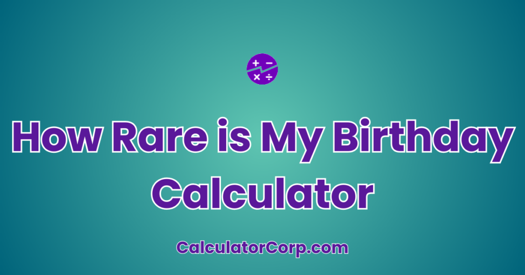 How Rare Is My Birthday Calculator