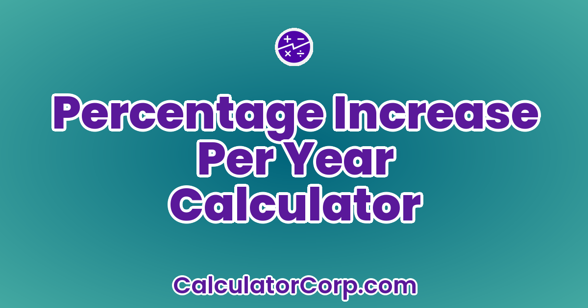 Percentage Increase Per Year Calculator