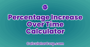Percentage Increase Over Time Calculator