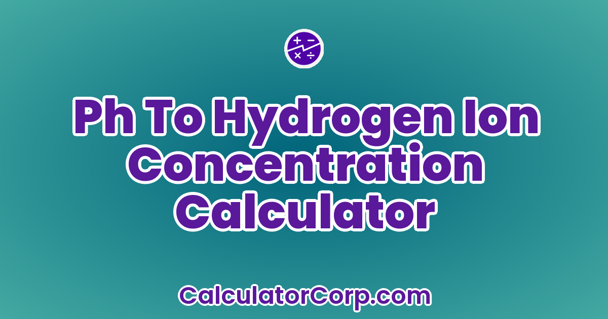 Ph To Hydrogen Ion Concentration Calculator