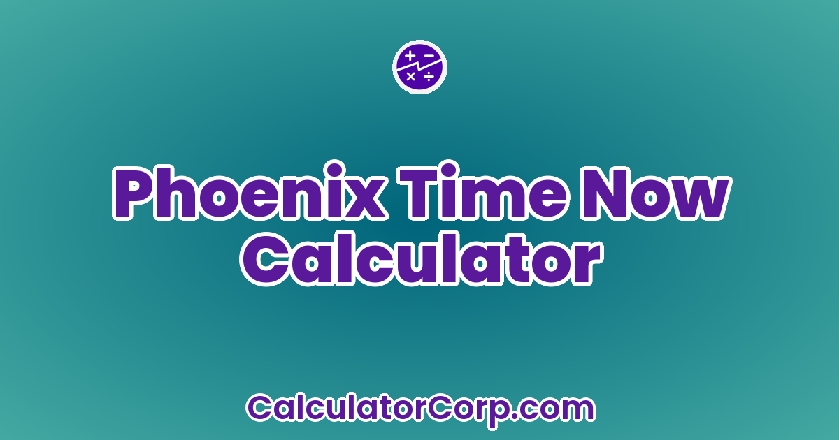 Phoenix Time Now Calculator