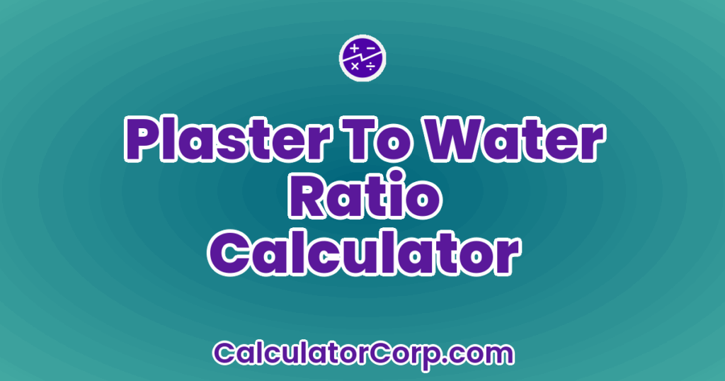 Plaster To Water Ratio Calculator