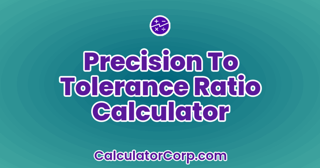 Precision To Tolerance Ratio Calculator