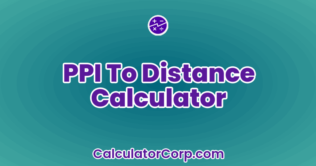 PPI To Distance Calculator