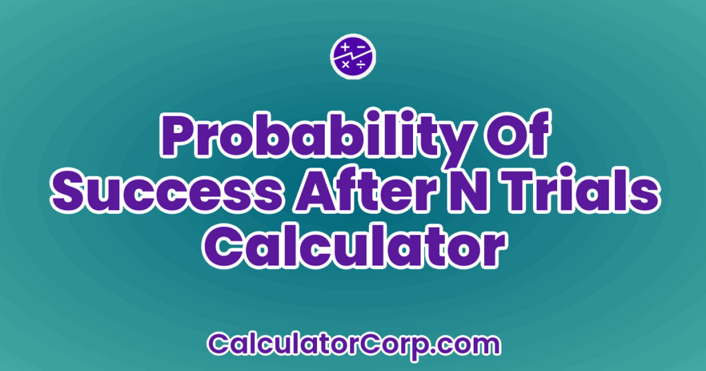 Probability Of Success After N Trials Calculator