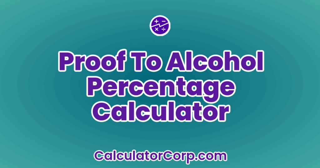Proof To Alcohol Percentage Calculator