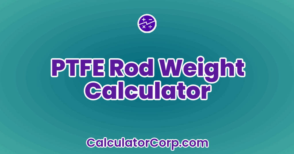 PTFE Rod Weight Calculator