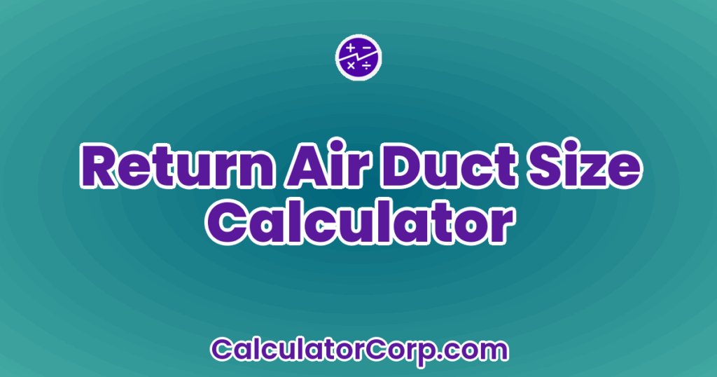 Return Air Duct Size Calculator