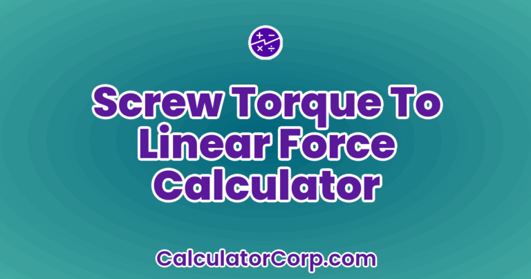 Screw Torque To Linear Force Calculator