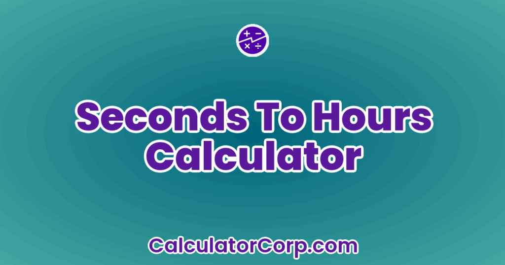 Seconds To Hours Calculator