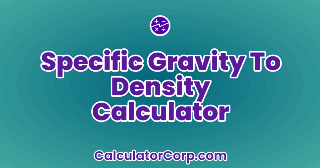 Specific Gravity To Density Calculator