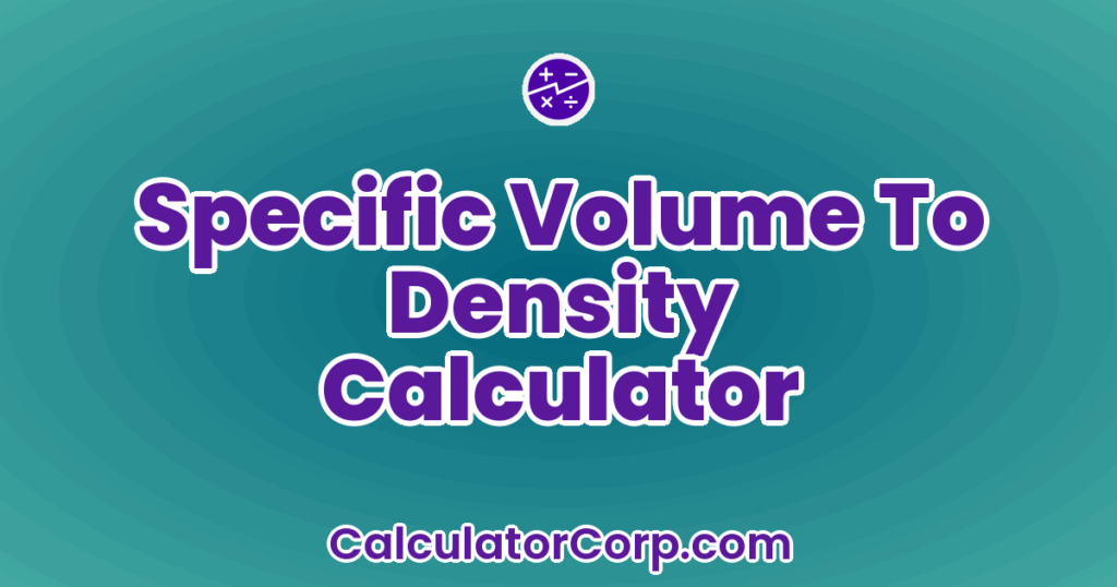 Specific Volume To Density Calculator