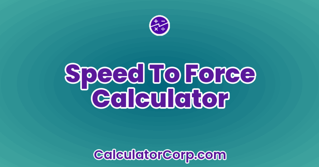 Speed To Force Calculator