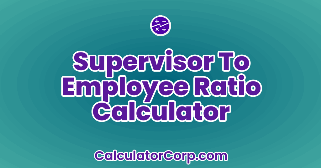 Supervisor To Employee Ratio Calculator