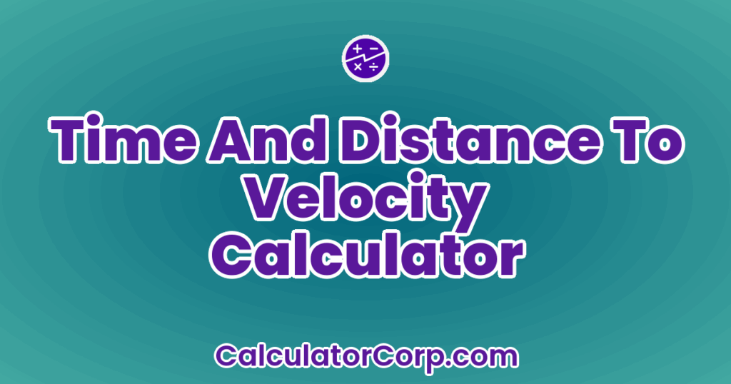 Time And Distance To Velocity Calculator