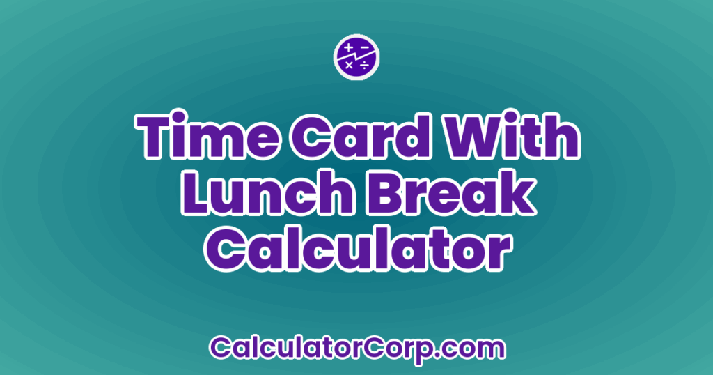 Time Card With Lunch Break Calculator
