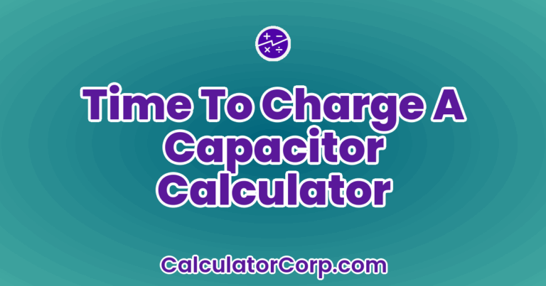Time To Charge A Capacitor Calculator
