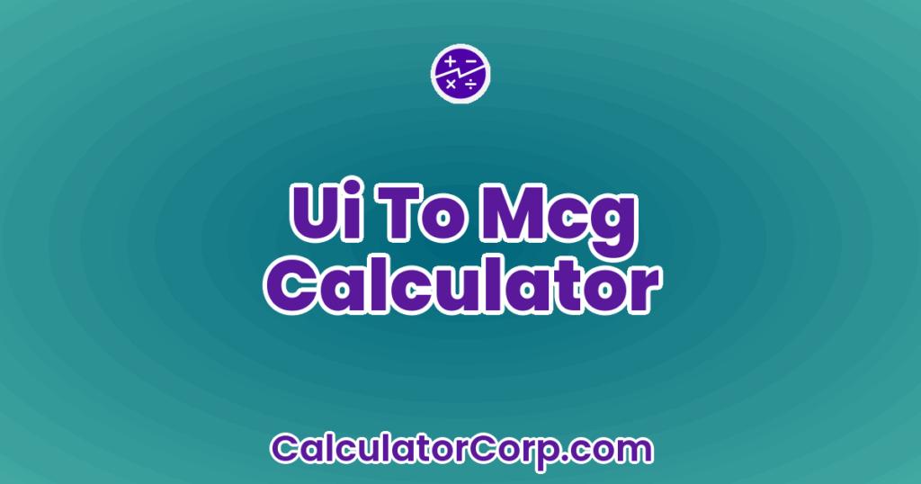 Ui To Mcg Calculator