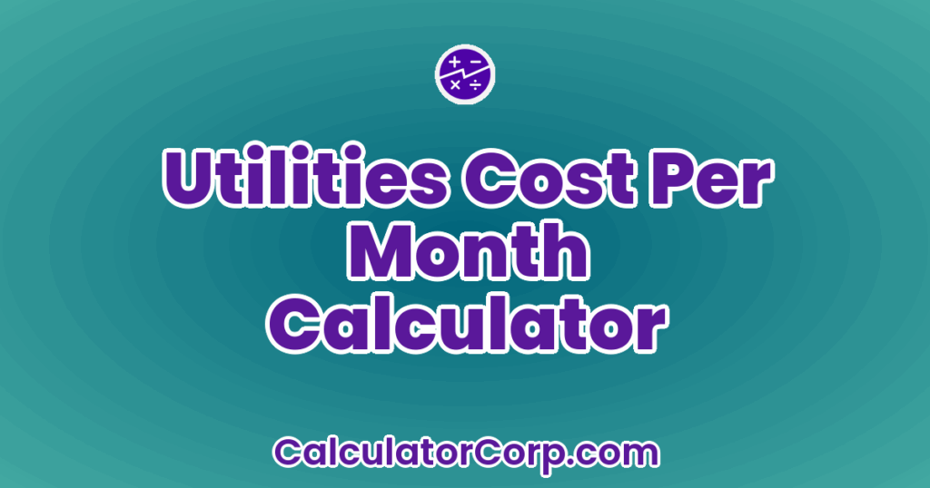 Utilities Cost Per Month Calculator