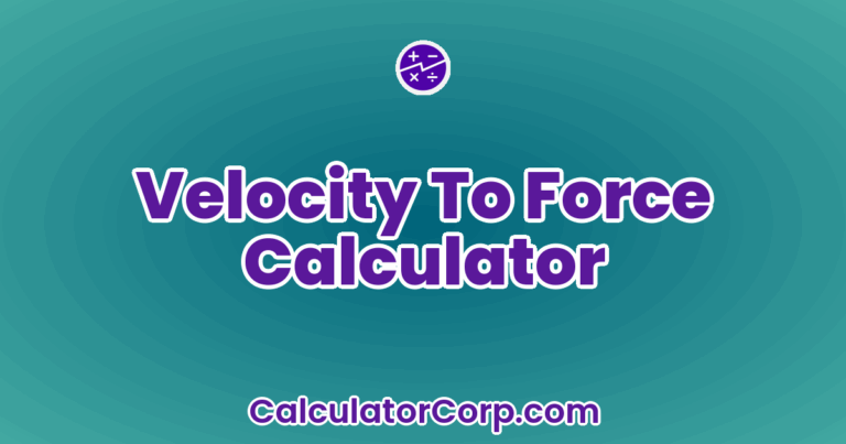 Velocity To Force Calculator