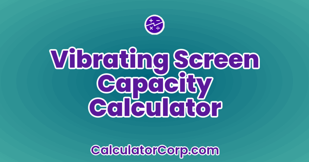 Vibrating Screen Capacity Calculator