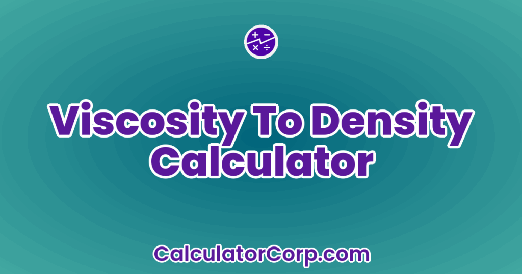 Viscosity To Density Calculator