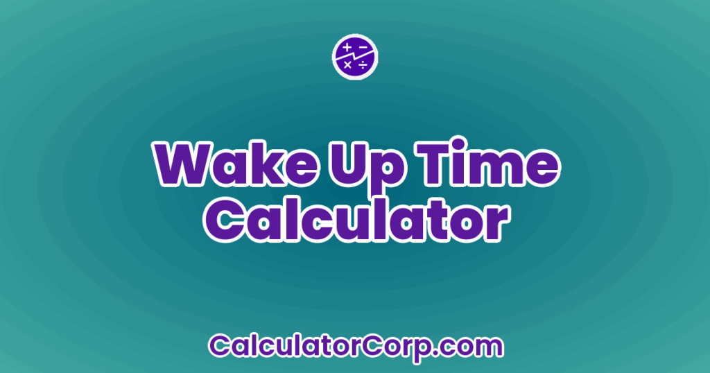 Wake Up Time Calculator