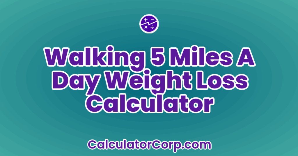 Walking 5 Miles A Day Weight Loss Calculator