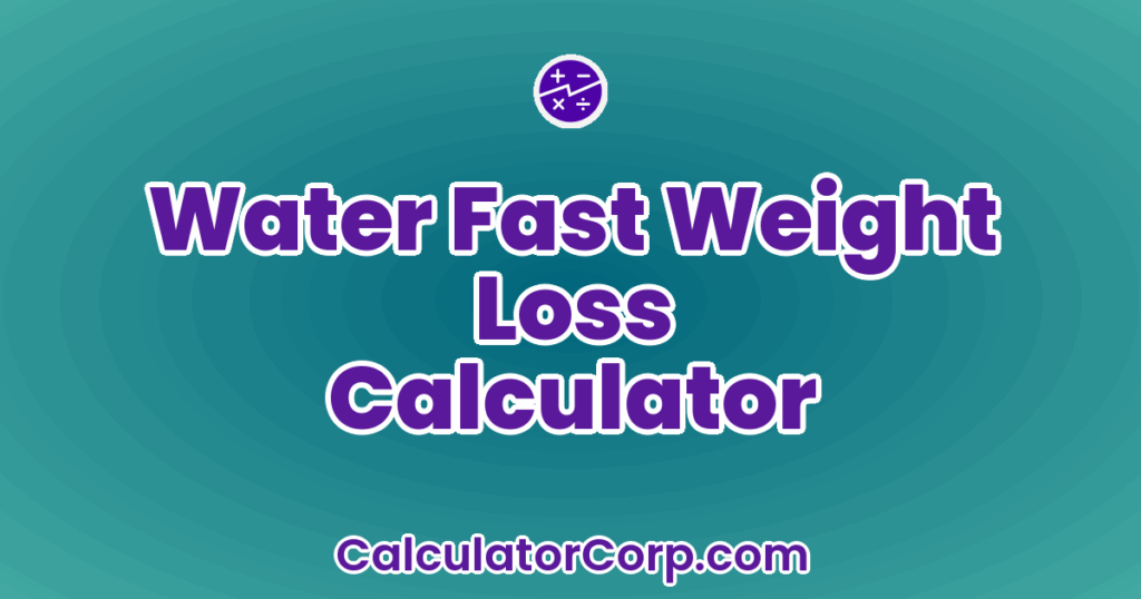 Water Fast Weight Loss Calculator