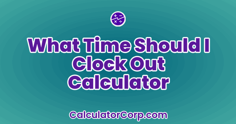 What Time Should I Clock Out Calculator