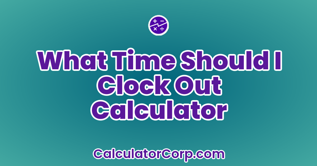 What Time Should I Clock Out Calculator