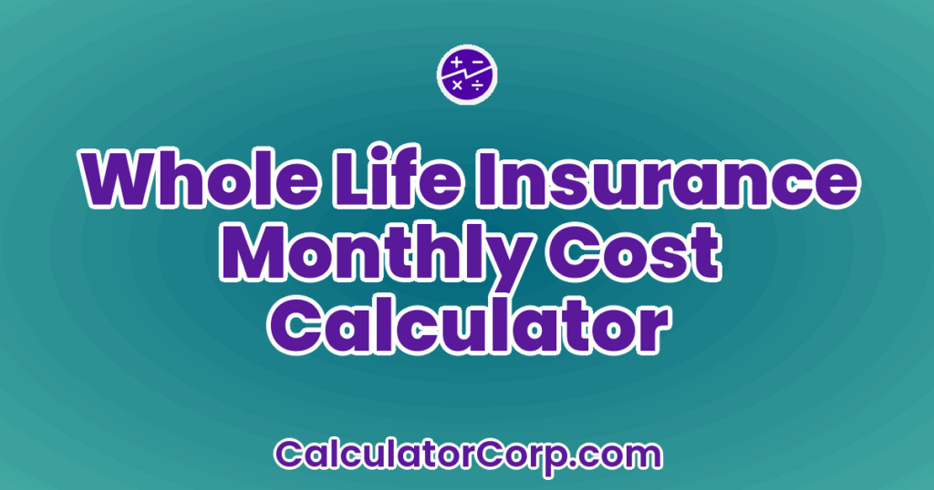 Whole Life Insurance Monthly Cost Calculator