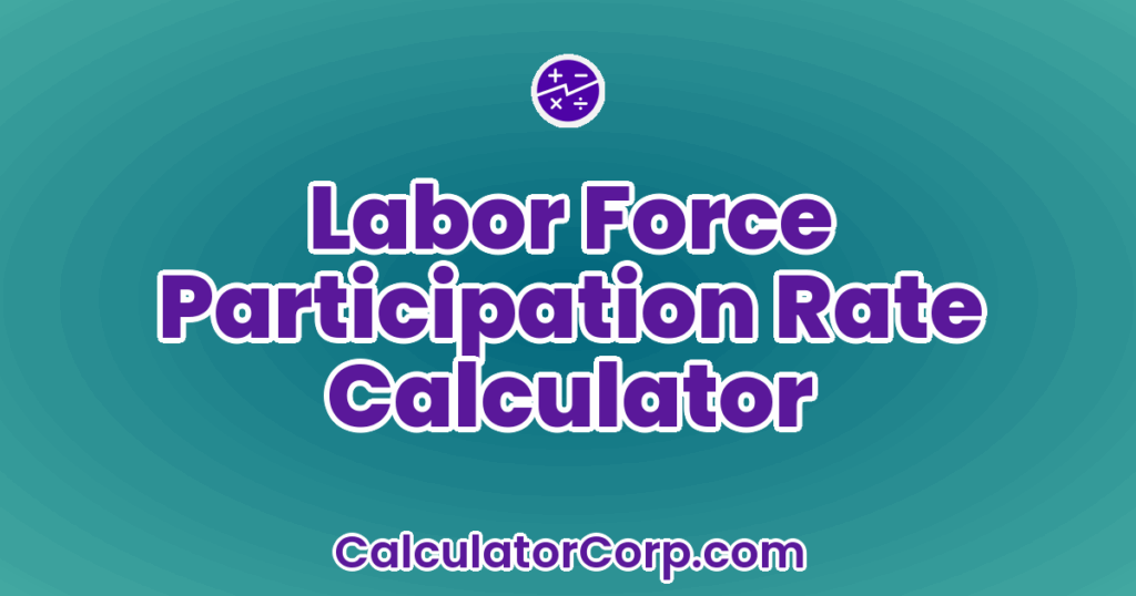 Labor Force Participation Rate Calculator