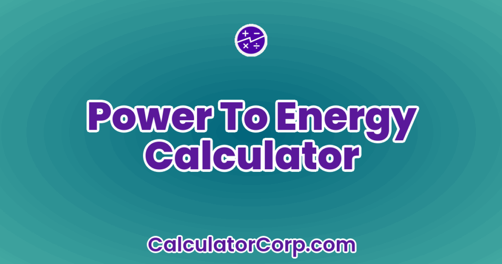 Power To Energy Calculator