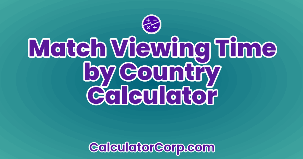 Match Viewing Time By Country Calculator