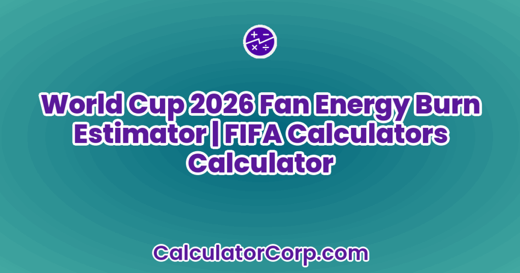 World Cup 2026 Fan Energy Burn Estimator | FIFA Calculators