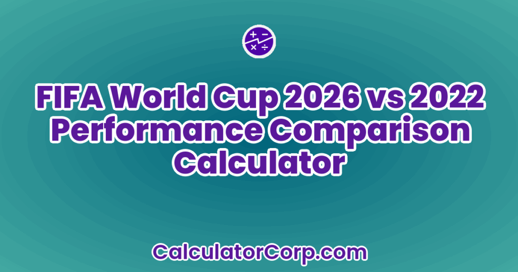 FIFA World Cup 2026 Vs 2022 Performance Comparison Calculator
