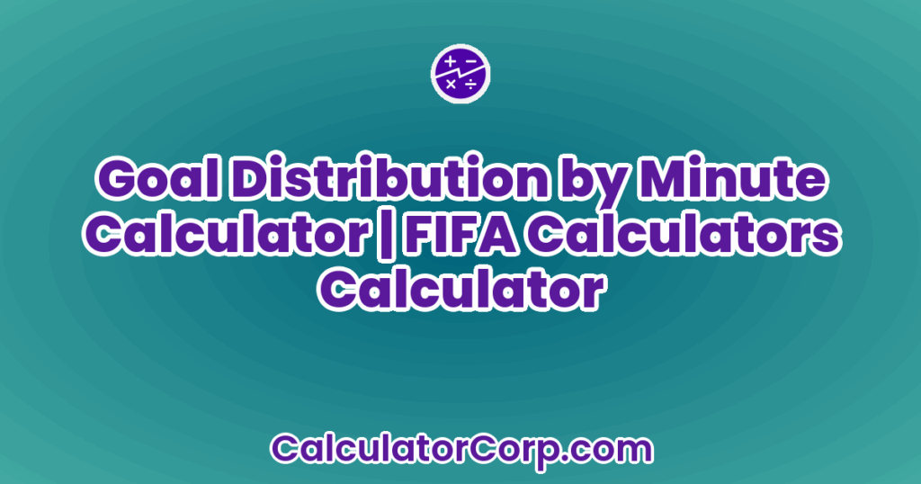 Goal Distribution By Minute Calculator | FIFA Calculators
