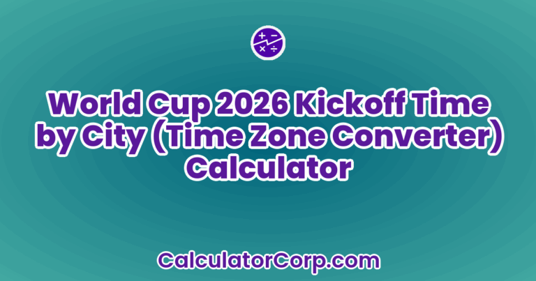 World Cup 2026 Kickoff Time By City (Time Zone Converter) Calculator