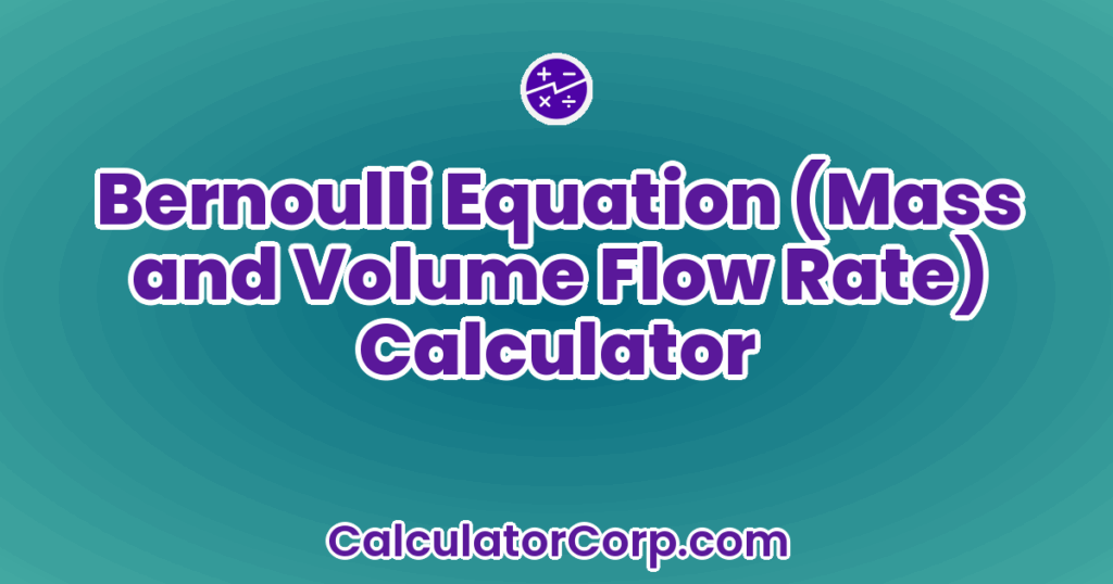Bernoulli Equation (Mass And Volume Flow Rate) Calculator