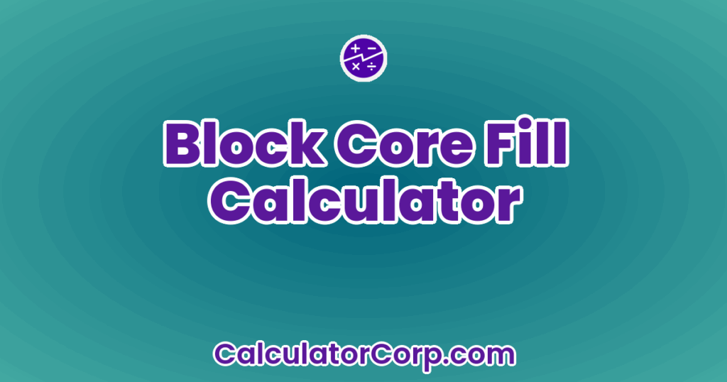 Block Core Fill Calculator