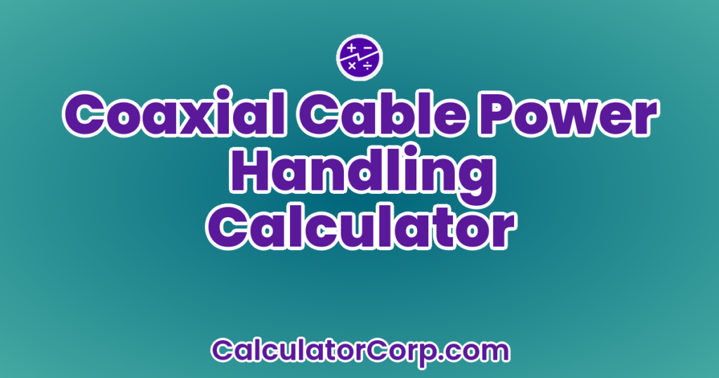 Coaxial Cable Power Handling Calculator